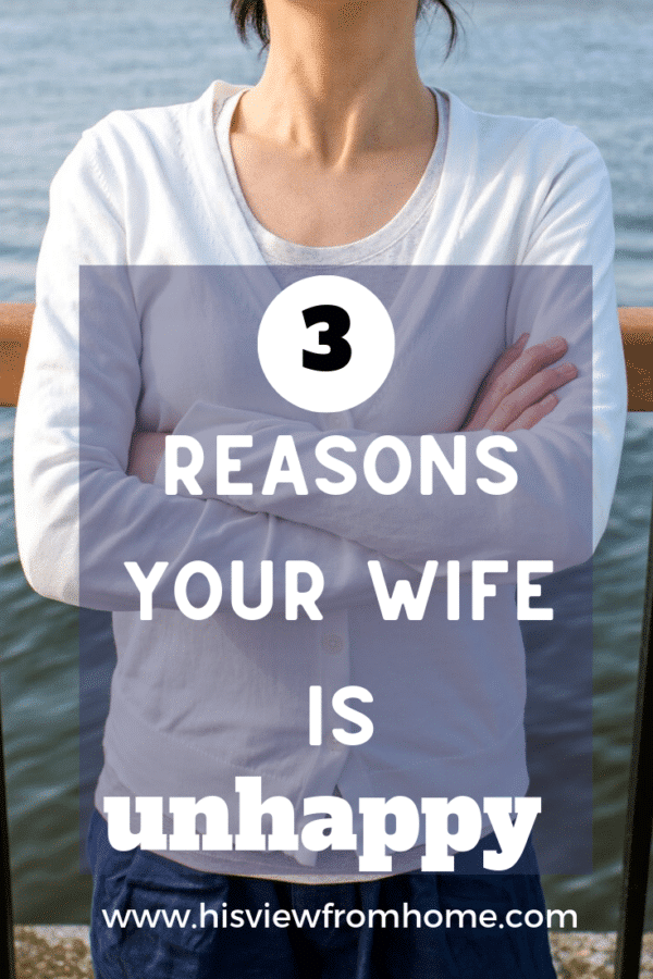 3 Reasons Your Wife is Unhappy - Her View From Home